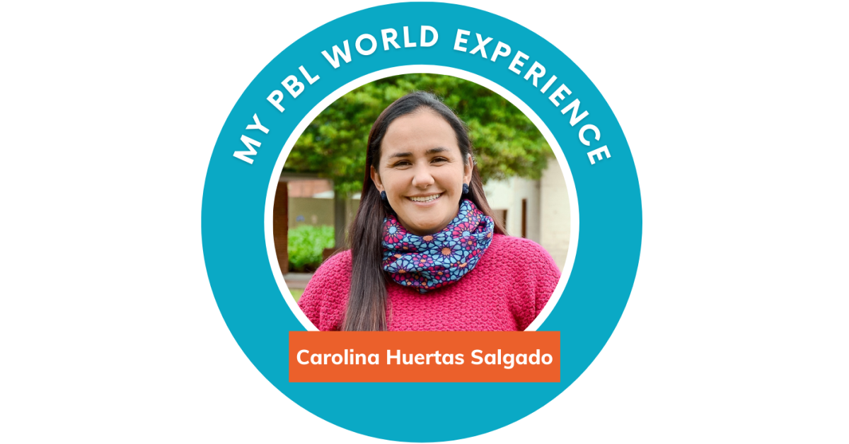 My PBL World Experience: Meet Carolina Huertas Salgado, Science Teacher in Bogotá, Colombia ...